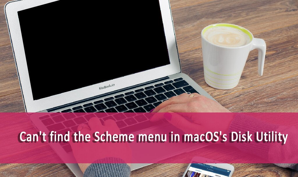 Fix Can’t Find Scheme Menu in macOS Disk Utility - iTechScreen